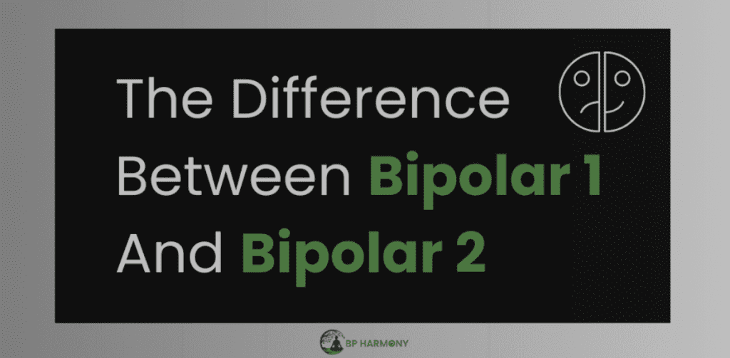 The Difference Between Bipolar 1 and 2 - BP Harmony
